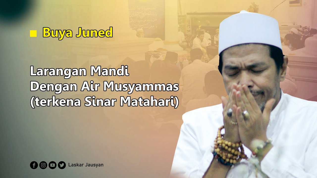 Buya Juned: LARANGAN MANDI DENGAN AIR MUSYAMMAS (TERKENA SINAR MATAHARI) #laskarjausyan - YouTube