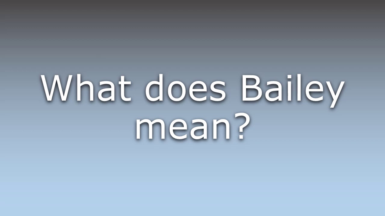 What Does Bailey Mean YouTube