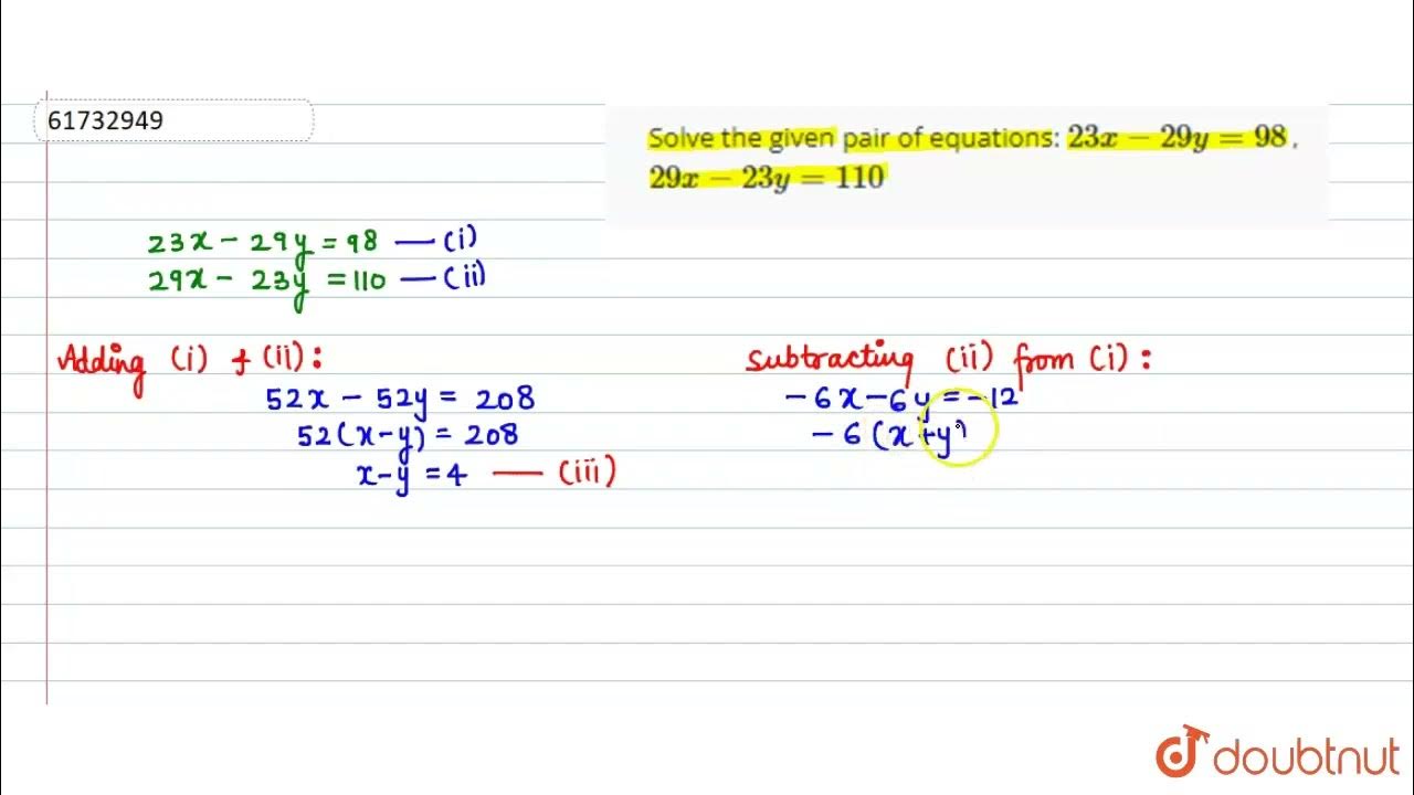 Solve the given pair of equations:23 x-29 y= 98 , 29 x-23 y= 110 ...