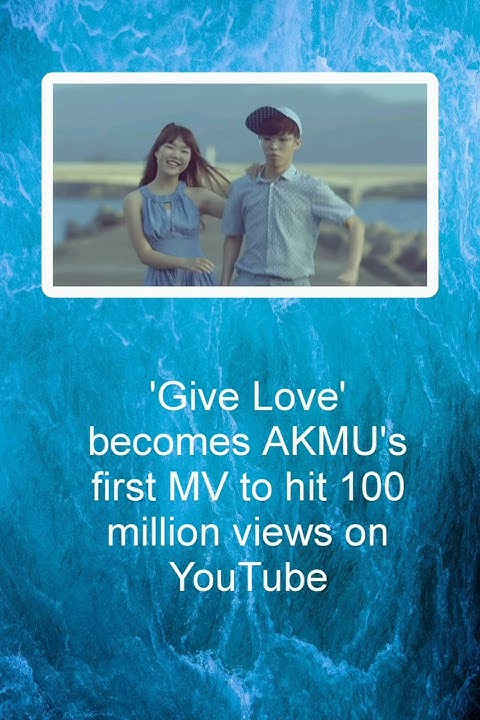 GIVE LOVE BECOMES AKMU'S FIRST MV TO HIT 100 MILLION VIEWS #akmu #kpop #congratulations - YouTube