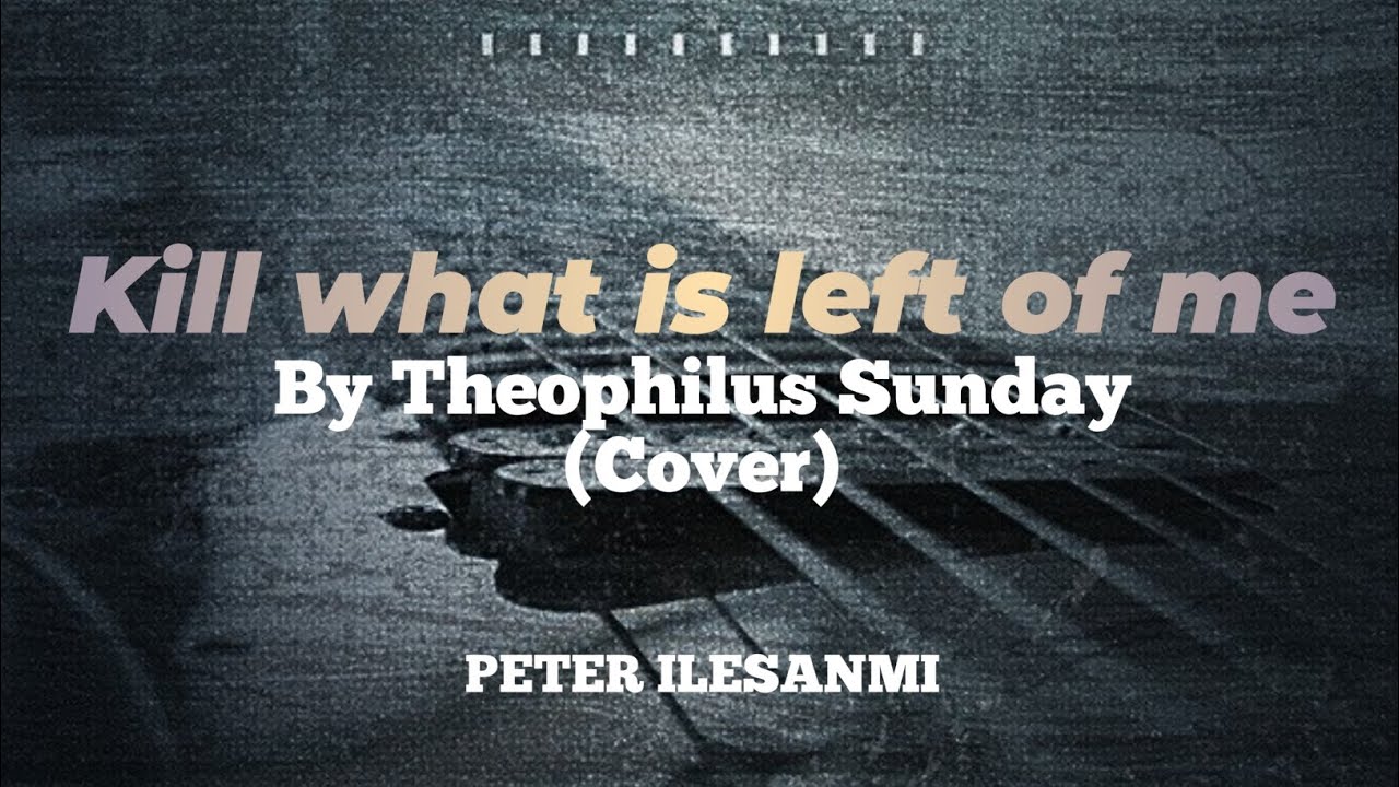 Kill what is left of me(Cover) - Peter Ilesanmi - YouTube