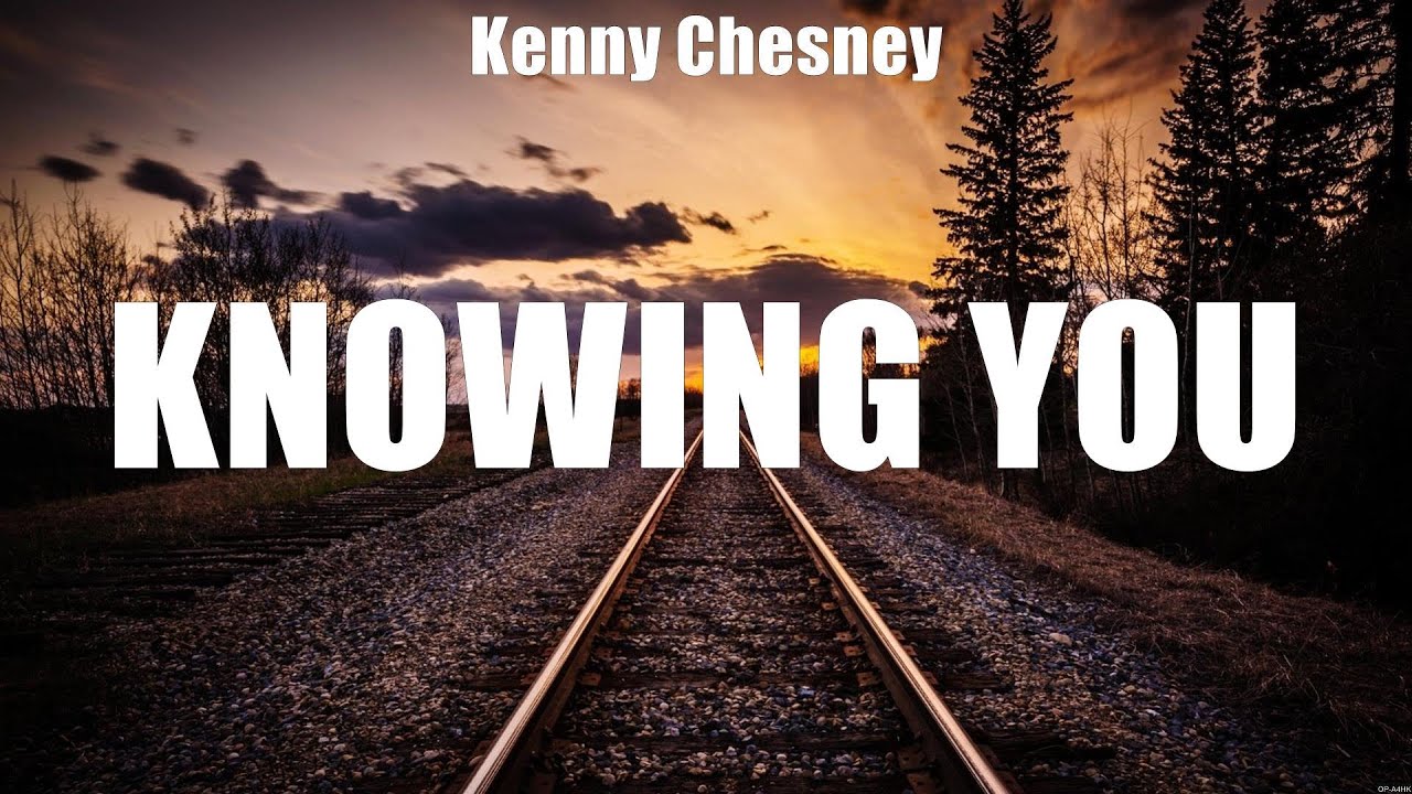 Kenny Chesney - Knowing You (Lyrics) What I See, Buy Dirt_25, Good Ole ...