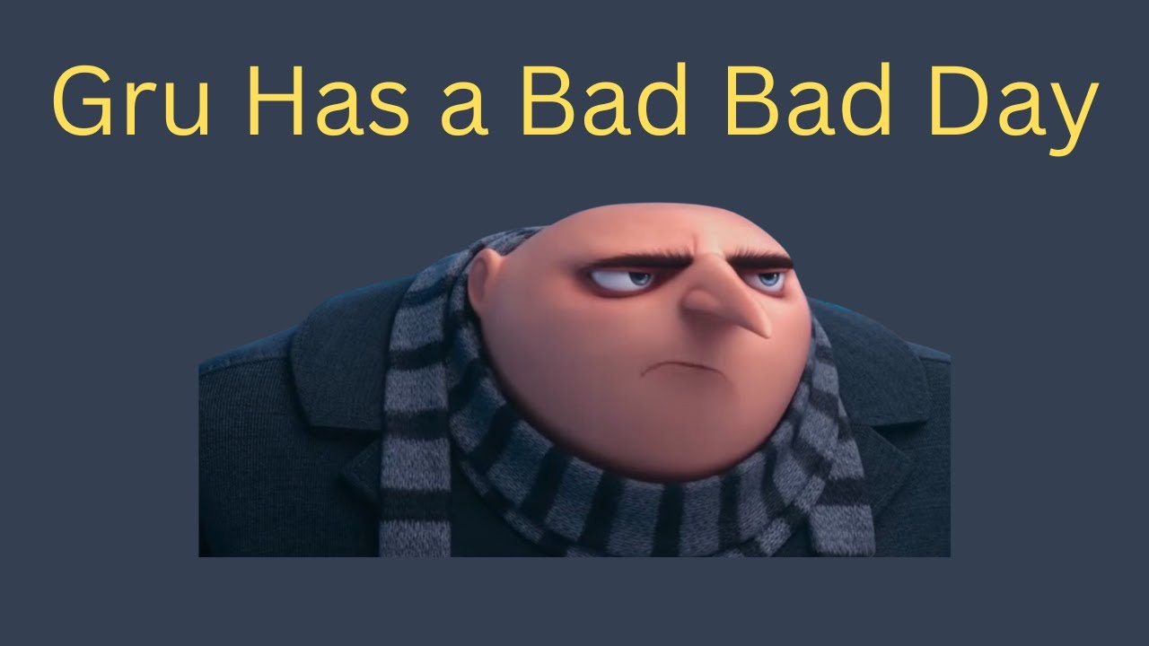 Gru Has a Bad Bad Day - YouTube