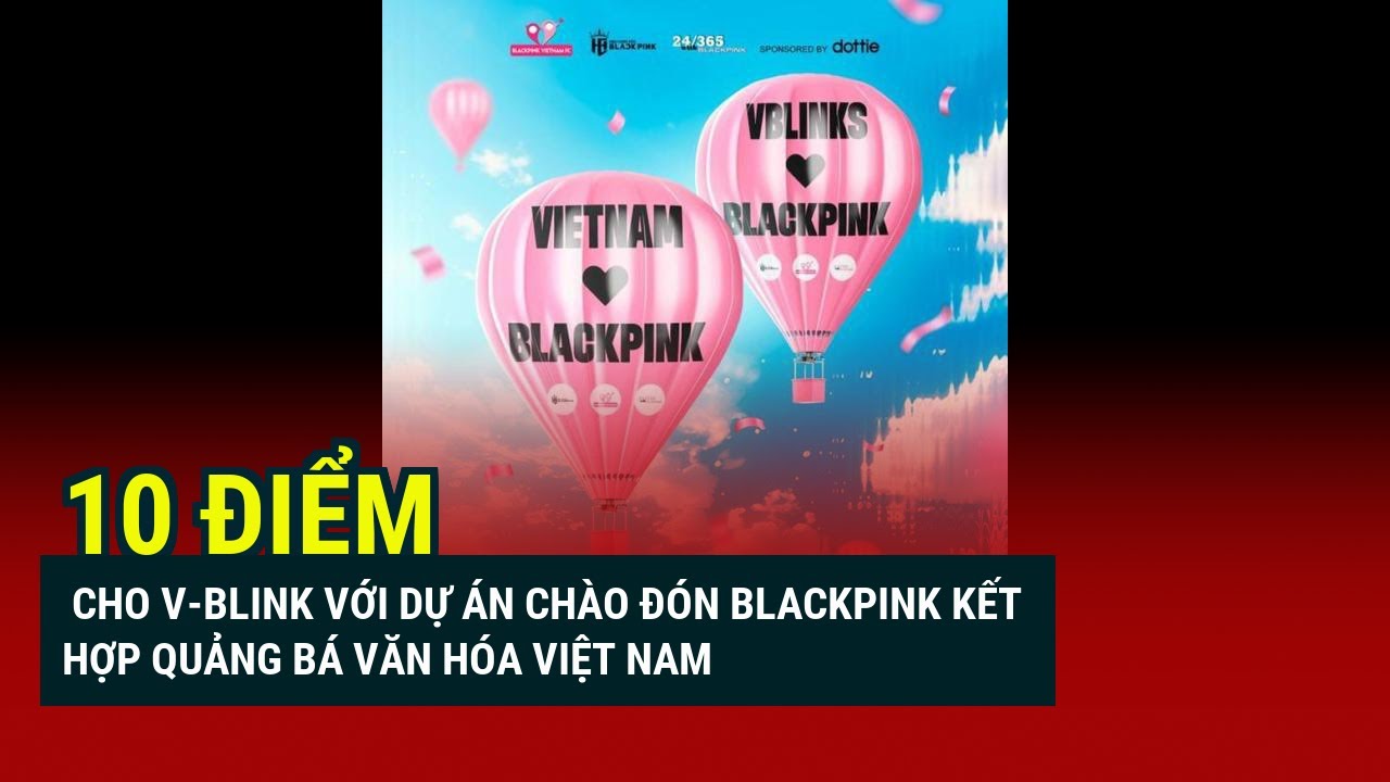 '10 điểm' cho V-BLINK với dự án chào đón BLACKPINK kết hợp quảng bá văn ...