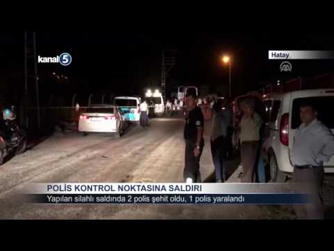 Hatay'da Polis Kontrol Noktasına Saldırı 2 Polis Şehit Oldu 1 Polis Yaralandı