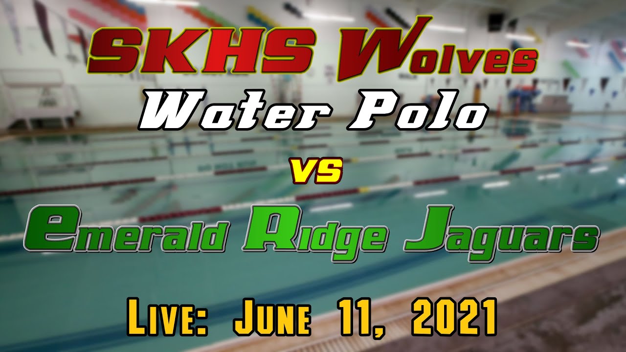 SKHS Wolves Water Polo vs Emerald Ridge Jaguars - June 11, 2021 - YouTube