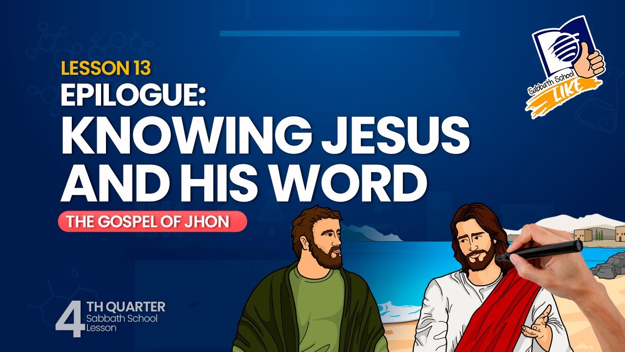 Epilogue: Knowing Jesus and his word | Sabbath School LIKE | Lesson 13 ...