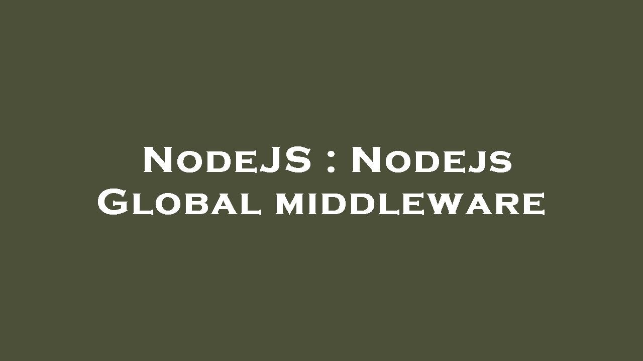 Nodejs Nodejs Global Middleware Youtube