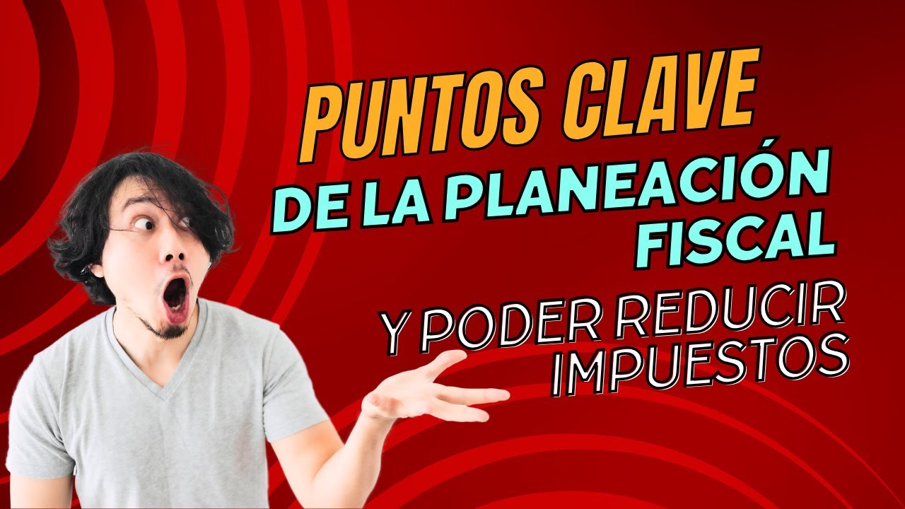 Puntos clave de la planeación fiscal y poder reducir impuestos - YouTube