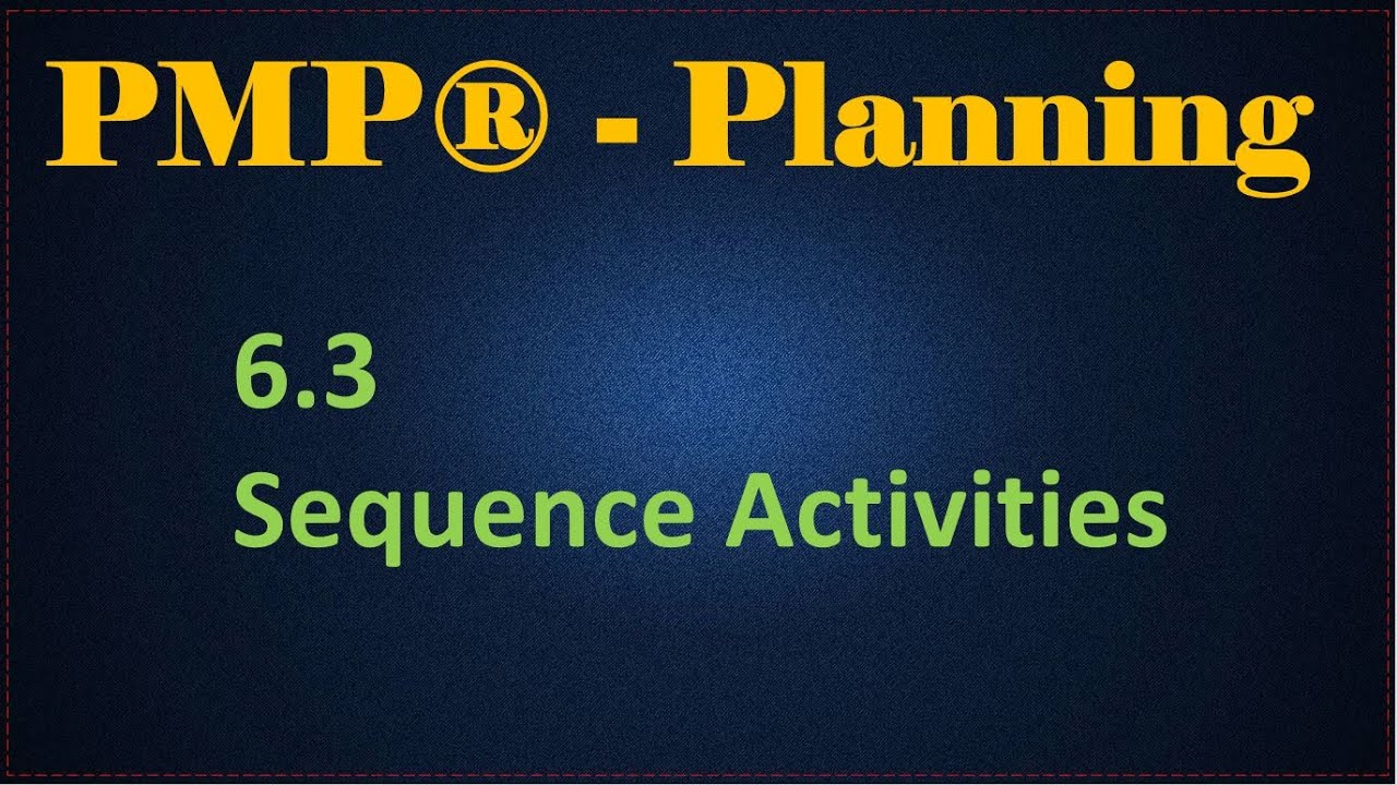 PMP Planning - Section 6.3 - Sequence Activities - YouTube