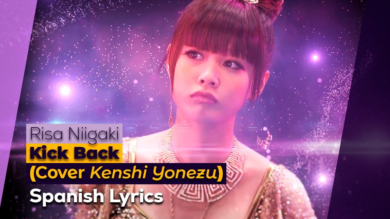 Risa Niigaki - Kick Back (Cover Kenshi Yonezu) Español - YouTube