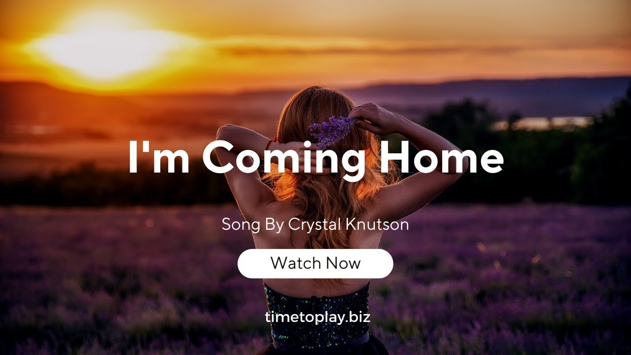 I'm Coming Home Song By Crystal Knutson - YouTube