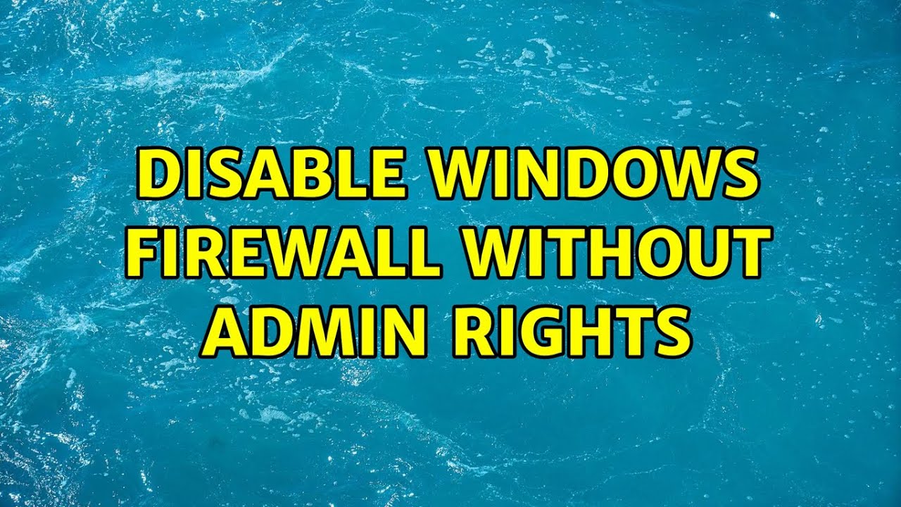 Disable Windows Firewall Without Admin Rights (2 Solutions!!) - YouTube