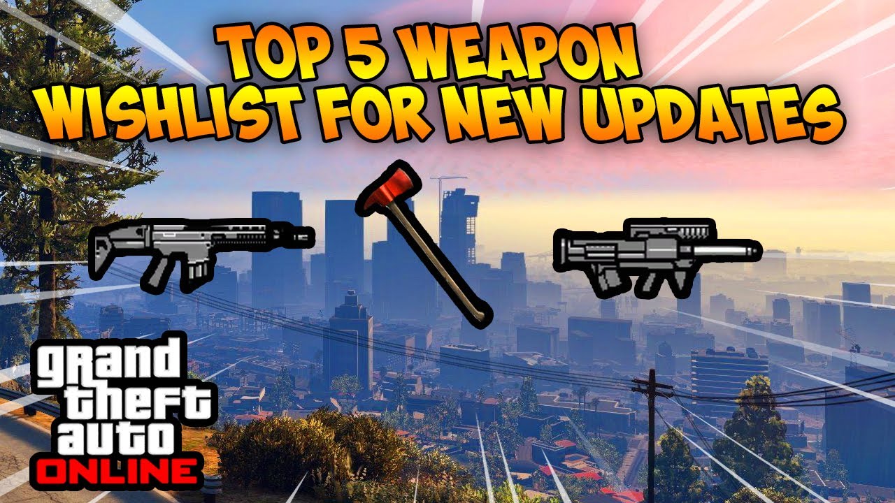 gta-online-top-5-weapons-i-want-to-see-in-future-updates-youtube