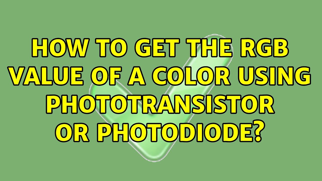 How To Get The RGB Value Of A Color Using Phototransistor Or Photodiode How To Get The RGB Value Of A Color Using Phototransistor Or Photodiode