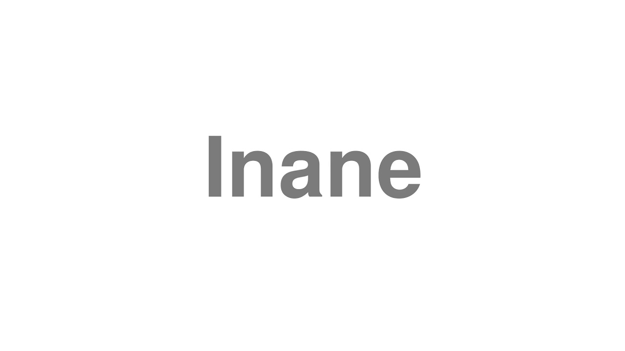 How to Pronounce "Inane" - YouTube
