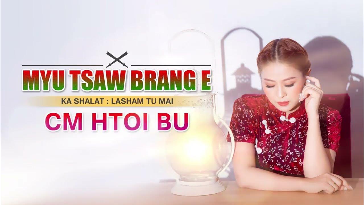 Myu Tsaw Brang E ( Kachin Song ) - CM HTOI BU ( Lyrics Song ) - YouTube