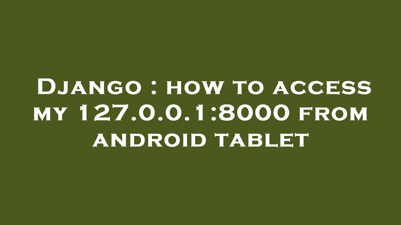 Django : how to access my 127.0.0.1:8000 from android tablet - YouTube
