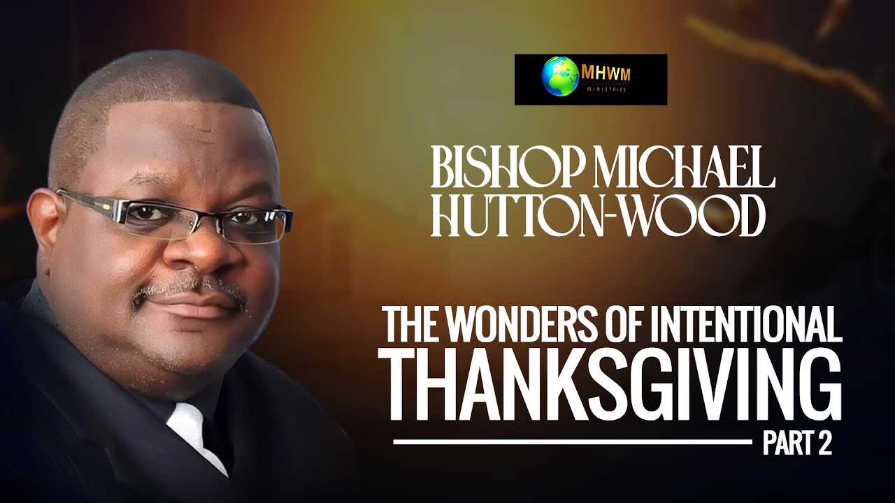 MICHAEL HUTTON-WOOD - THE WONDERS OF INTENTIONAL THANKSGIVING (PART 2) - YouTube
