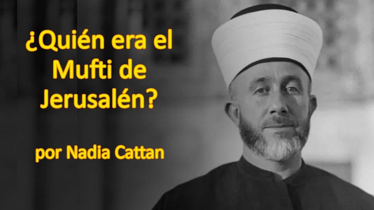 ¿QUIÉN ERA EL MUFTI DE JERUSALÉN? POR NADIA CATTAN - YouTube