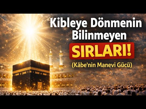 KÂBEDEN GELEN FEYZ NASIL ALGILANIR? KÂBE VE KIBLEYE YÖNELMENİN SIRRI