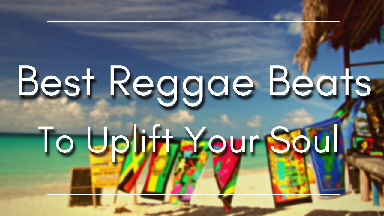 Best Reggae Beats to Uplift Your Soul | Most relaxing music in the ...