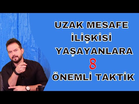 UZAK MESAFE İLİŞKİSİ YAŞAYANLARA TAVSİYELER. 8 ÖNEMLİ TAKTİK. NELERE DİKKAT ETMELİ?