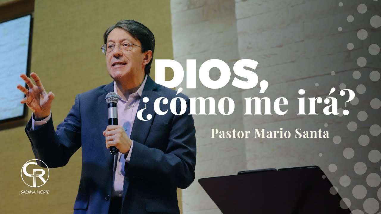#Prédica Dios, ¿cómo me irá?- Pastor Mario Santa 3er Servicio - YouTube