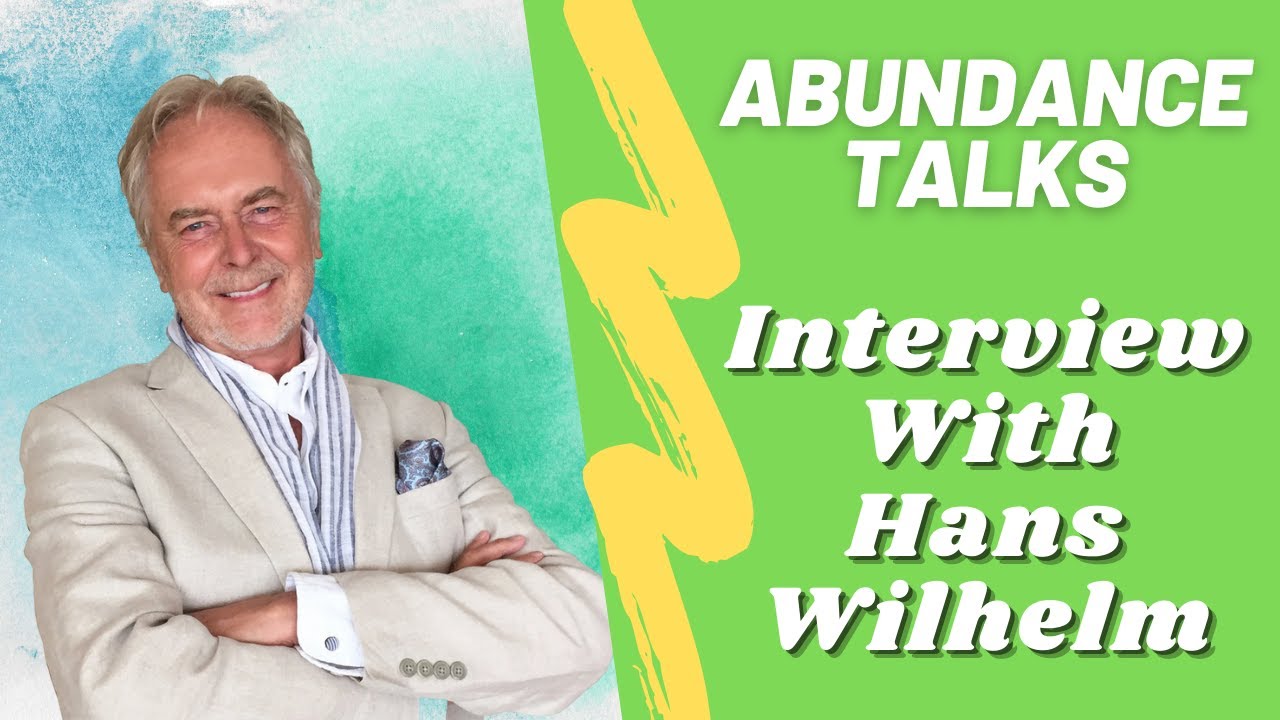 Hans Wilhelm shares how to live in abundance | Abundance Talks - YouTube