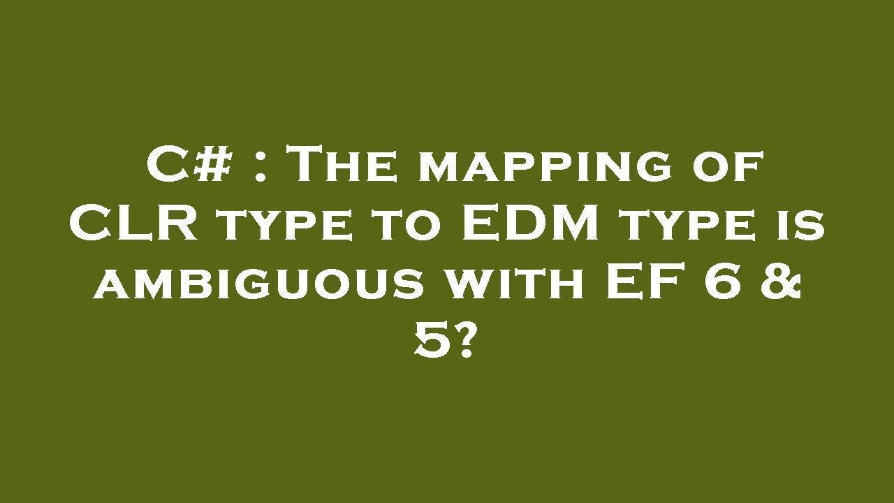 C# : The mapping of CLR type to EDM type is ambiguous with EF 6 & 5 ...