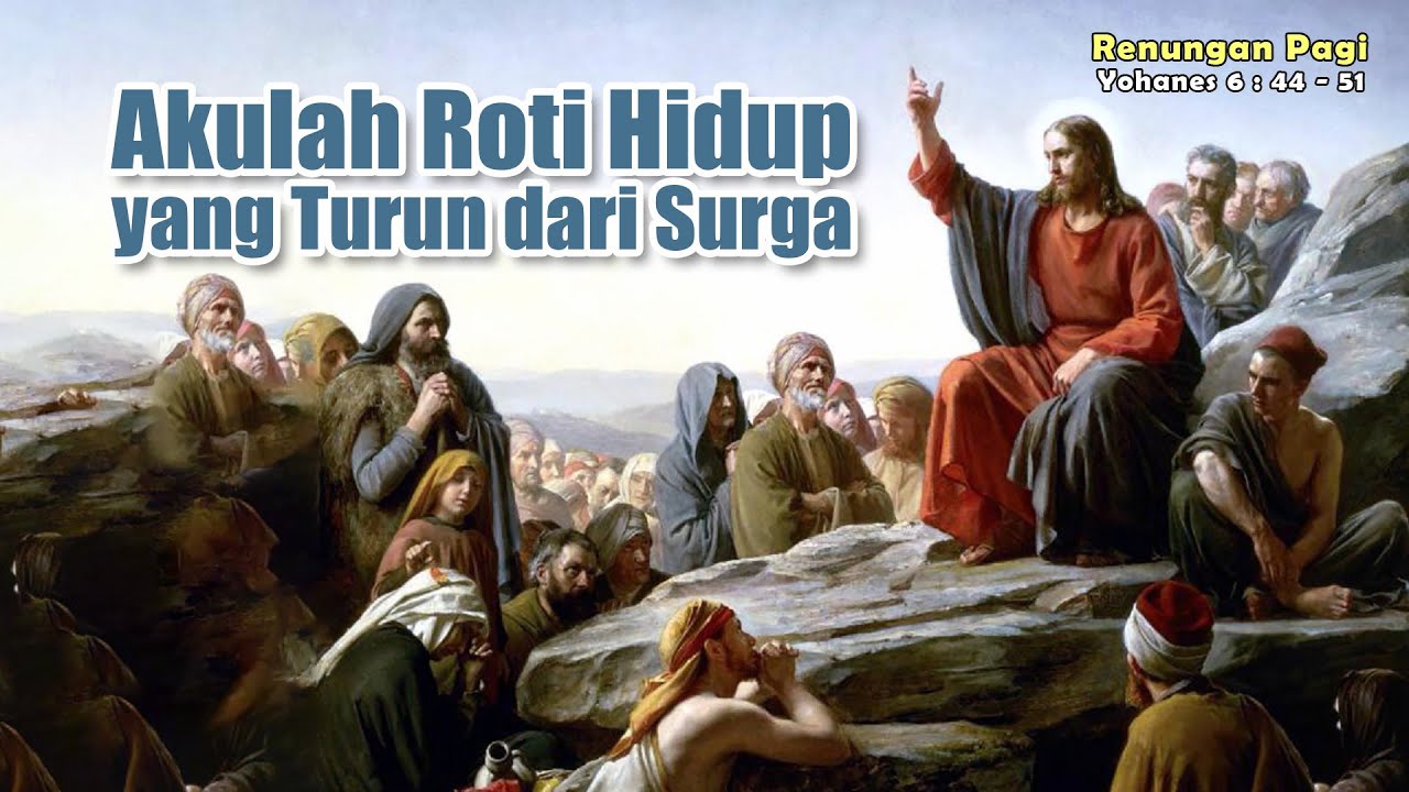 RENUNGAN PAGI - Akulah Roti Hidup Yang Turun Dari Surga - Yohanes 6 : ...