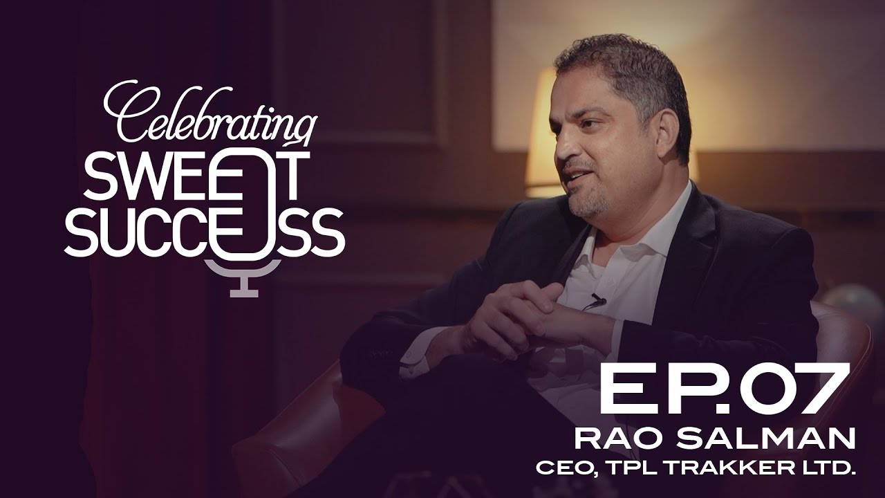 Celebrating Sweet Success EP 07 | Rao Salman | CEO, TPL Trakker Ltd ...
