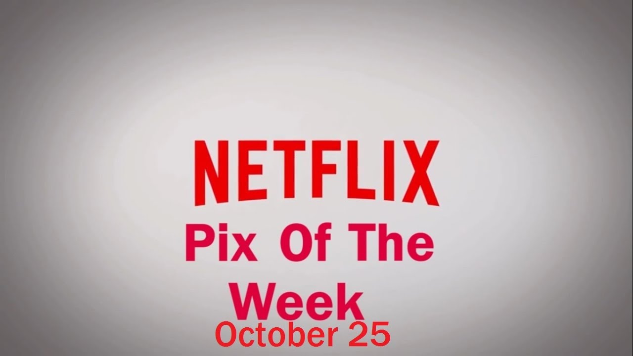 NETFLIX PIX OF THE WEEK: Recommendations for Week of October 25 - YouTube