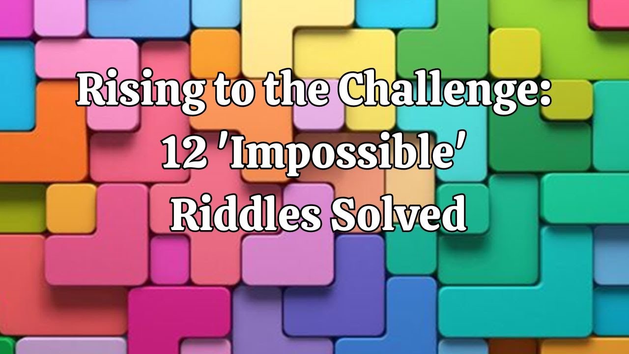 Rising to the Challenge 12 'Impossible' Riddles Solved - YouTube