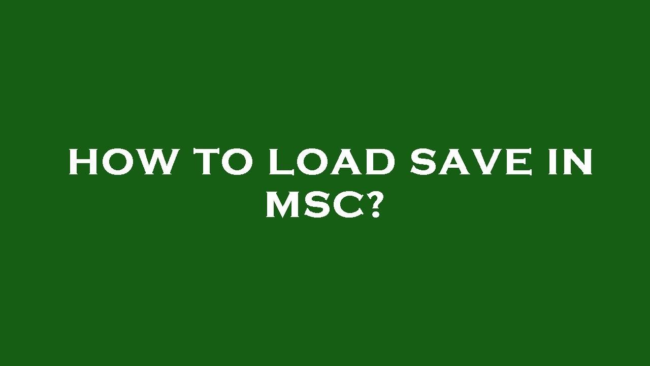 How to load save in msc? - YouTube