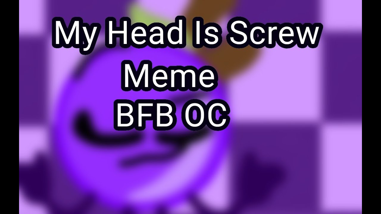 My Head Is Screw Meme // BFB Object OC // - YouTube