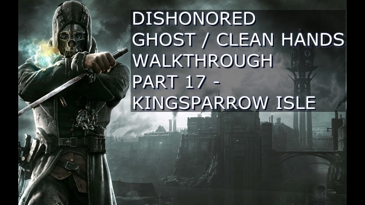 Dishonored - Ghost - Clean Hands Walkthrough Part 17 (Kingsparrow Isle ...
