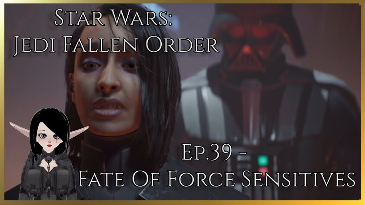 Star Wars: Jedi Fallen Order Ep.39 - Fate Of Force Sensitives - YouTube