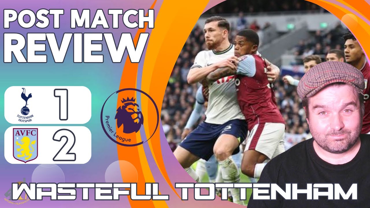 Tottenham 1-2 Aston Villa Highlights | Devastating Result Despite A ...