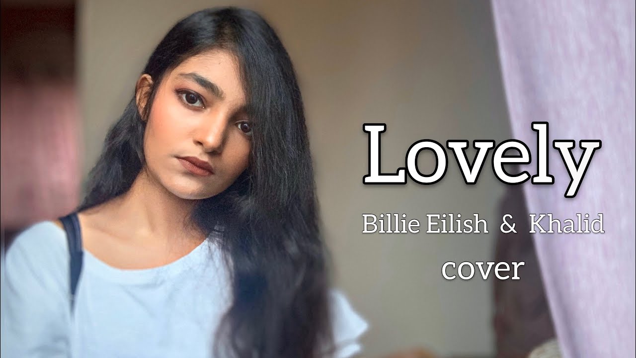 Lovely (cover) by Billie Eilish and Khalid - YouTube