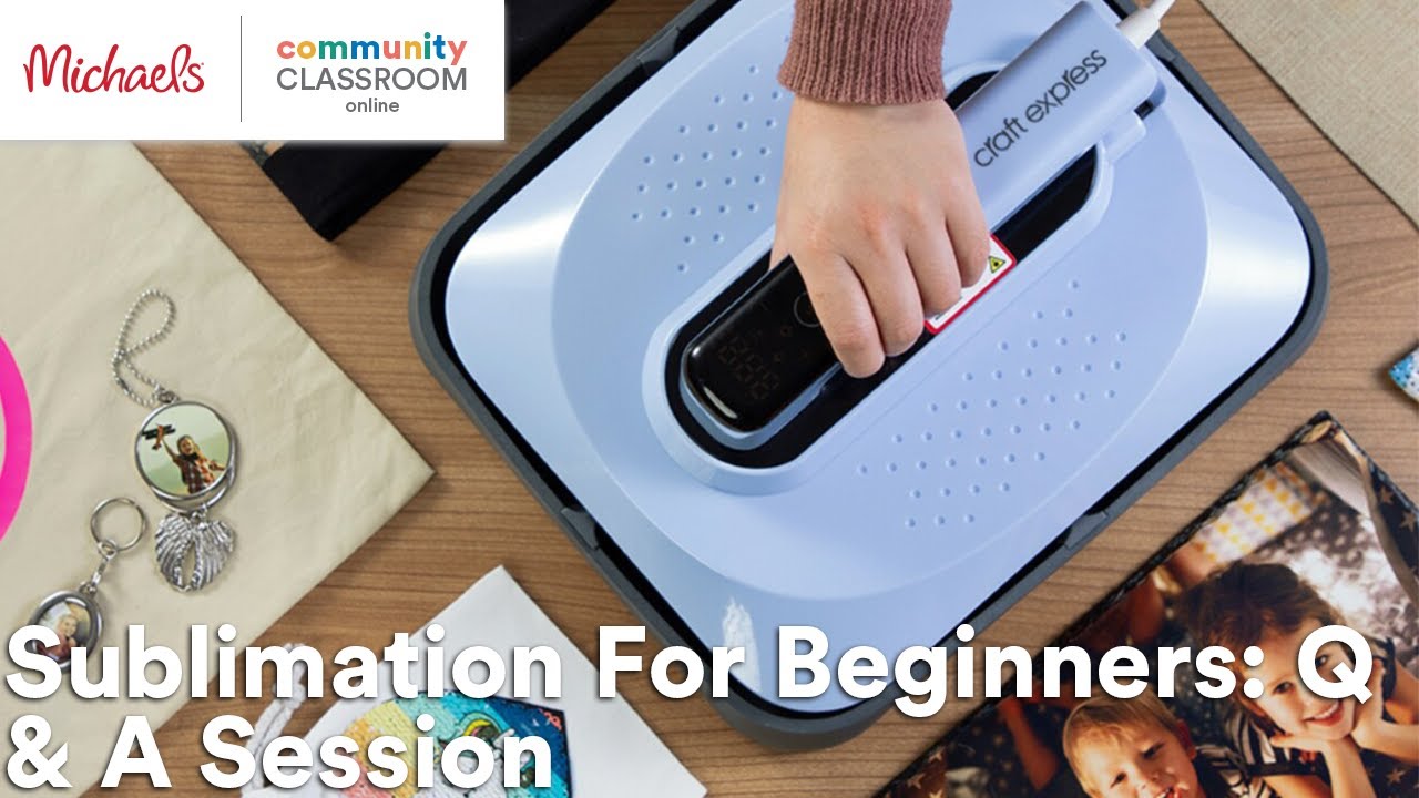 Online Class: Sublimation For Beginners: Q & A Session | Michaels - YouTube