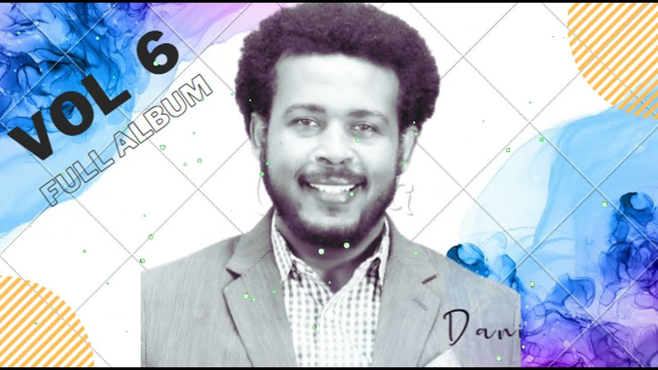 DANIEL AMDEMICHAEL |ዳንኤል አምደሚካኤል| FULL ALBUM VOL 6 - YouTube