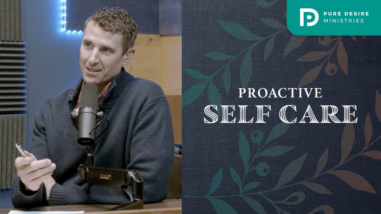 Proactive Self Care | Pure Desire Ministries - YouTube