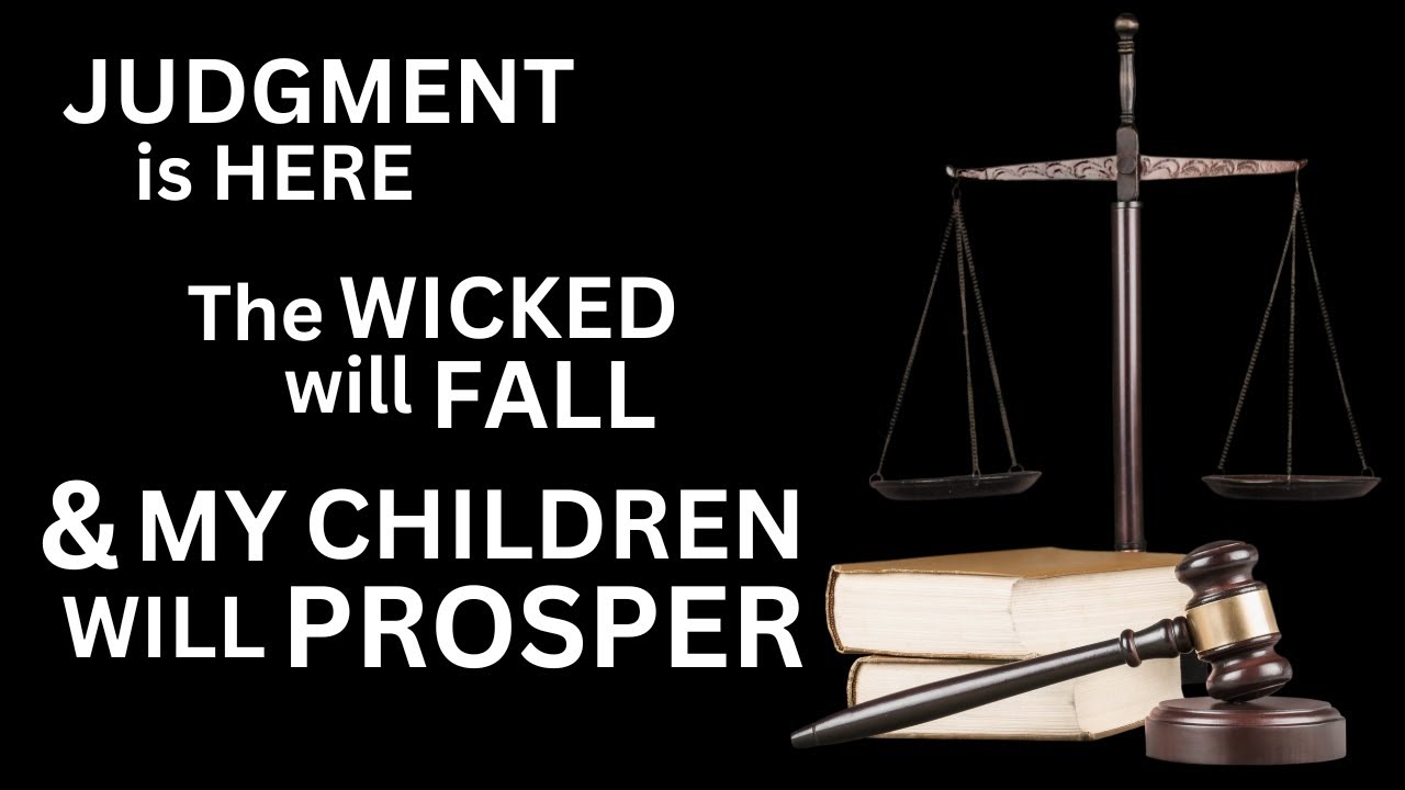 Judgment is Here, The Wicked will Fall, & My Children will Prosper ...