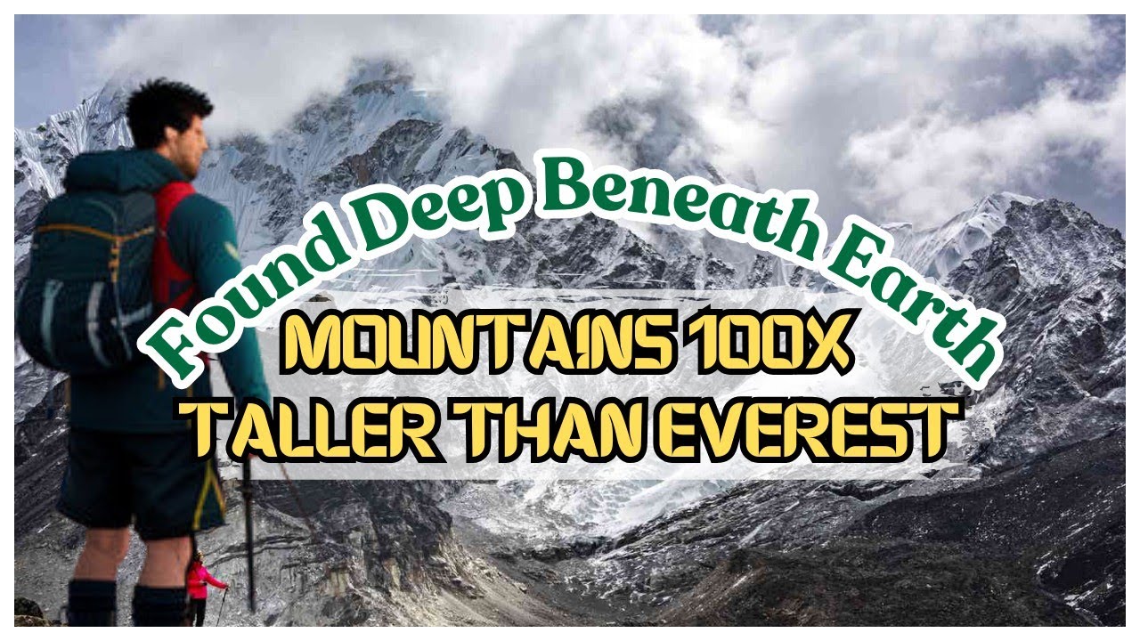 Massive Mountains 100x Taller Than Everest Found Deep Beneath Earth ...