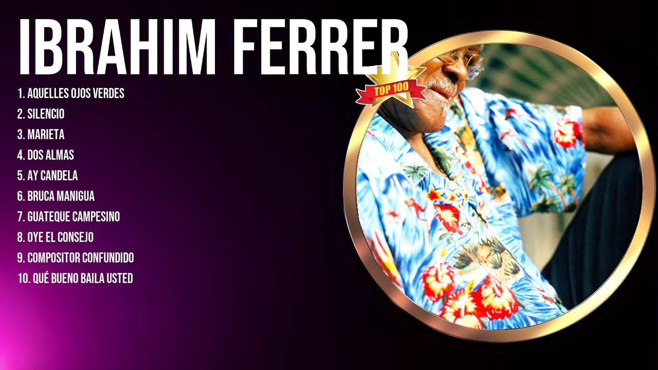 Ibrahim Ferrer Latin Songs Ever ~ The Very Best Songs Playlist Of All ...