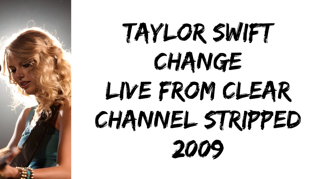 Taylor Swift - Change (Live from Clear Channel Stripped 2008) (lyrics ...