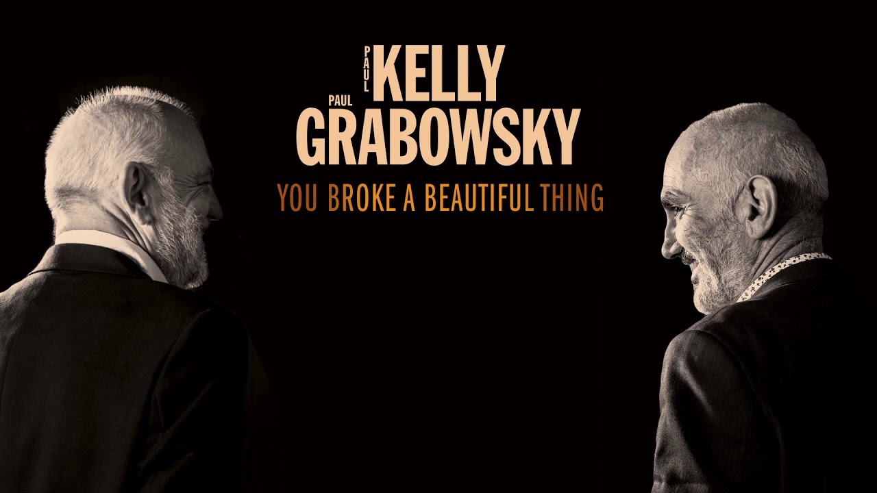 Paul Kelly, Paul Grabowsky - You Broke A Beautiful Thing (Official ...