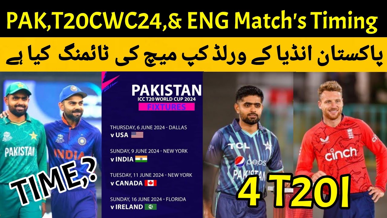Pakistan India World Cup matches timing,&, Pakistan England 4 T20 match timing full update ...