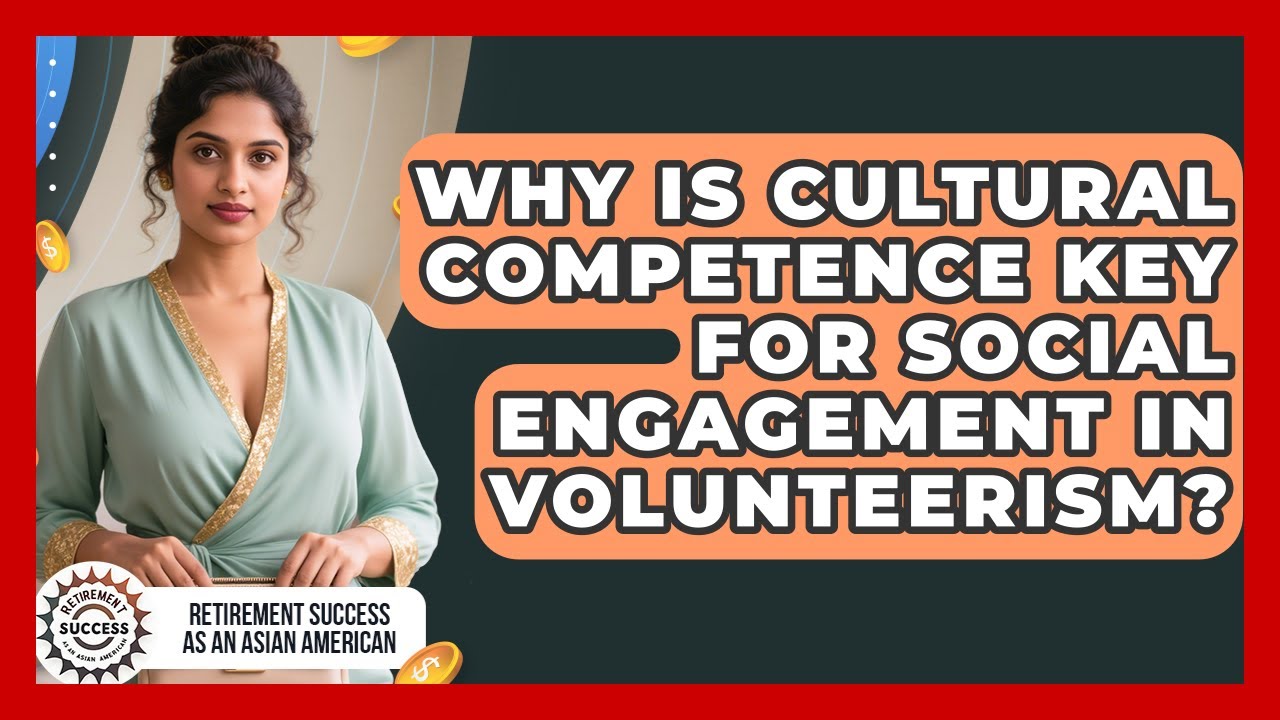 Why Is Cultural Competence Key For Social Engagement In Volunteerism ...